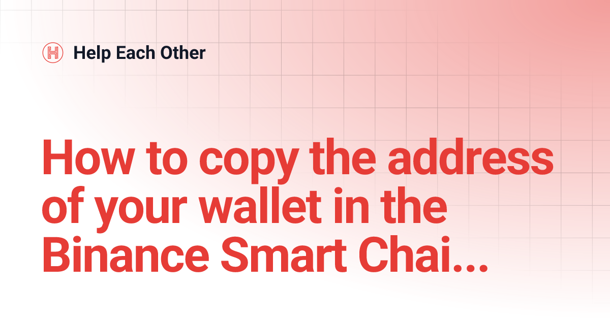 How to copy the address of your wallet in the Binance Smart Chain ...
